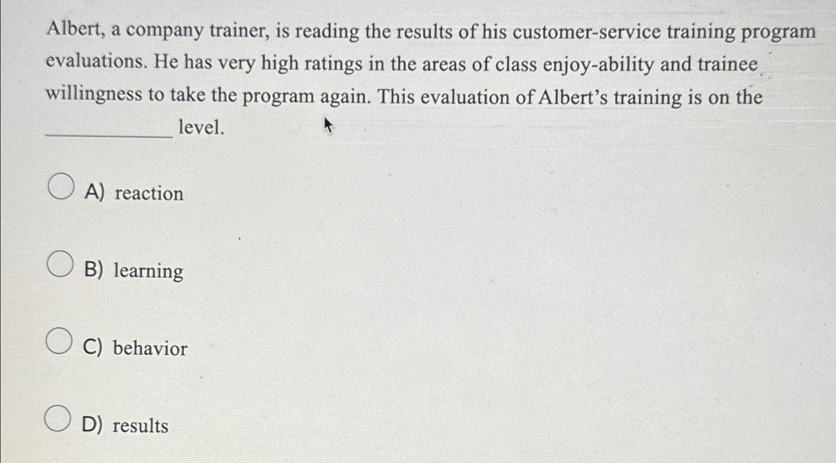 Solved Albert, a company trainer, is reading the results of | Chegg.com