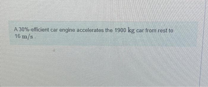 Solved A 30%-efficient car engine accelerates the 1900 kg | Chegg.com