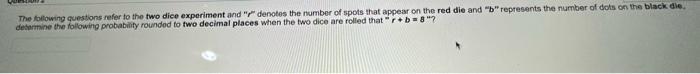 Solved The following questions refer to the two dice | Chegg.com