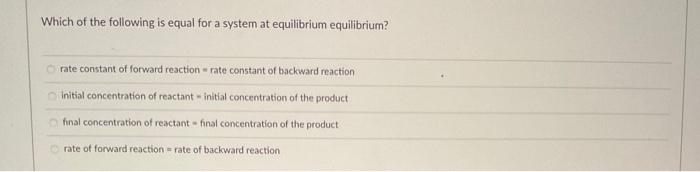 Solved Which of the following is equal for a system at | Chegg.com