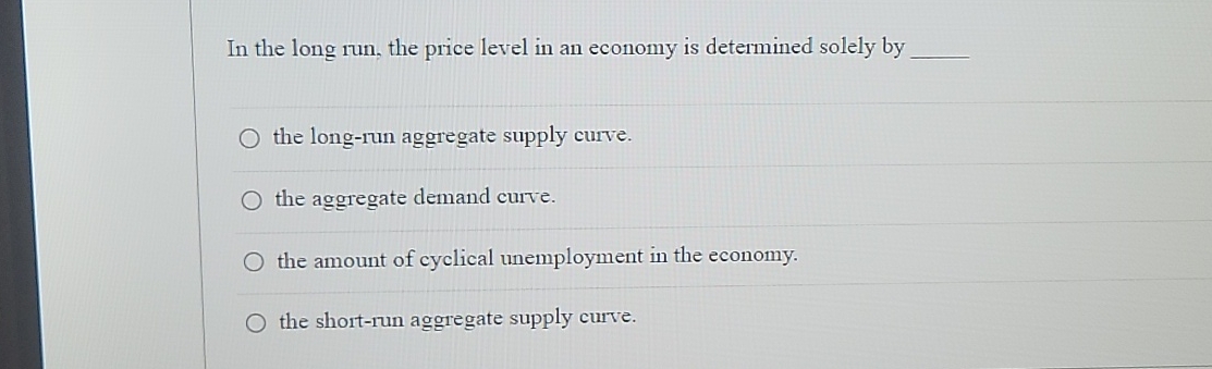 Solved In the long run, the price level in an economy is | Chegg.com