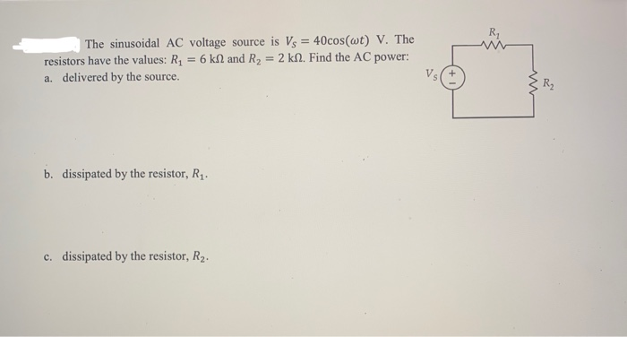Solved R The sinusoidal AC voltage source is Vs = 40cos(wt) | Chegg.com