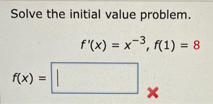 Solved Solve the initial value problem. f′(x)=x−3,f(1)=8 | Chegg.com