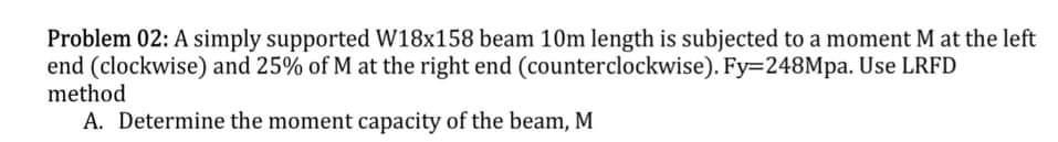 Solved Problem 02: A simply supported W18x158 beam 10m | Chegg.com