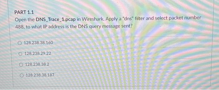 PART 1.1 Open the DNS_Trace_1.pcap in Wireshark. | Chegg.com
