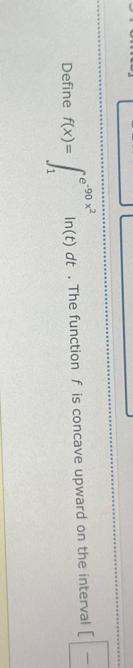 Solved Define f(x)=∫1e-90x2ln(t)dt. ﻿The function f ﻿is | Chegg.com