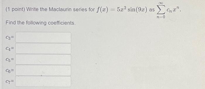 Solved Write the Maclaurin series for 𝑓(𝑥)=5𝑥2sin(9𝑥) | Chegg.com