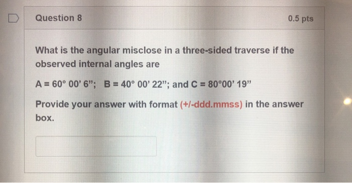 Solved Question 8 0.5 pts What is the angular misclose in a | Chegg.com