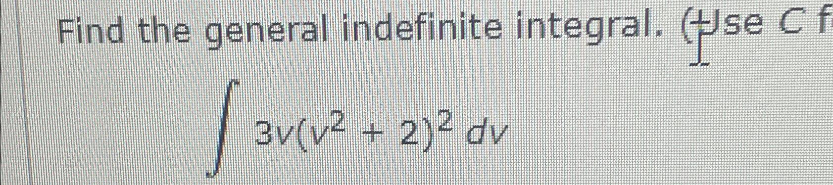 Solved Find the general indefinite integral. ( 1 ﻿se | Chegg.com