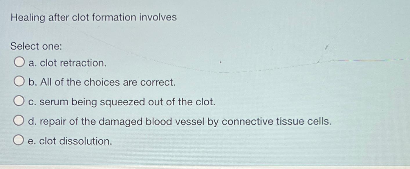 Solved Healing after clot formation involvesSelect one:a. | Chegg.com