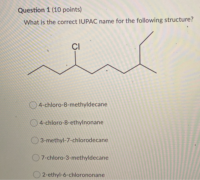 Solved Question 1 (10 points) What is the correct IUPAC name | Chegg.com