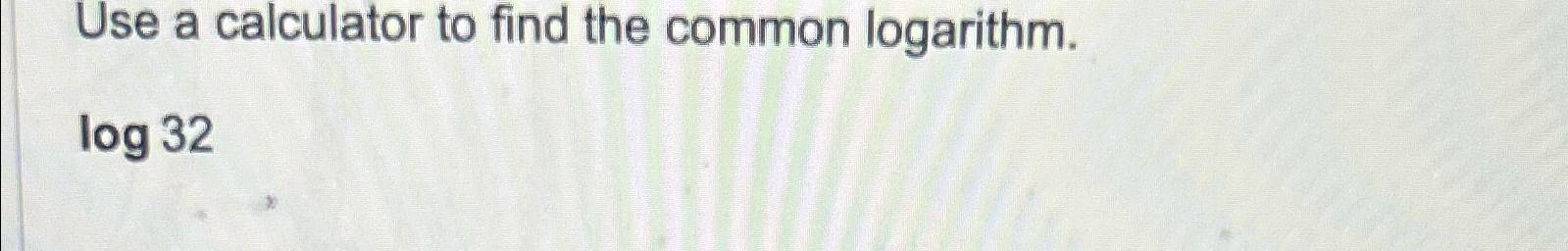 Solved Use a calculator to find the common logarithm.log32 | Chegg.com
