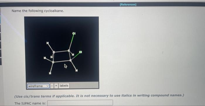 Solved Name the following cycloalkane. (Use cis/trans terms | Chegg.com