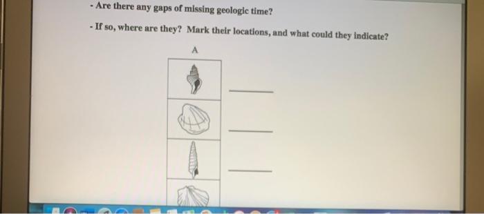 Solved Are there any gaps of missing geologic time? - If so, | Chegg.com
