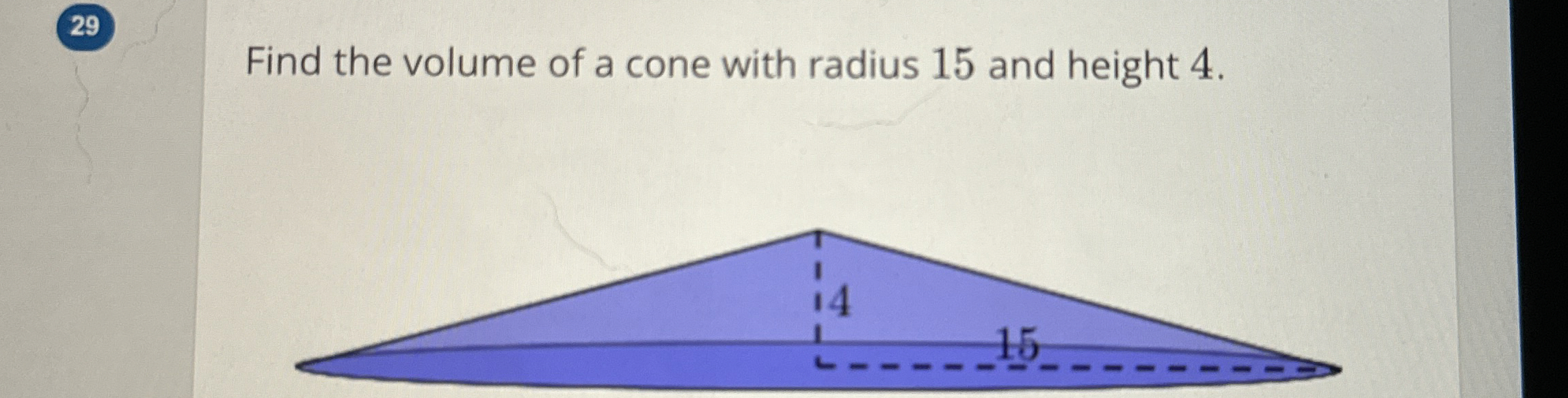 Solved Find the volume of a cone with radius 15 ﻿and height | Chegg.com