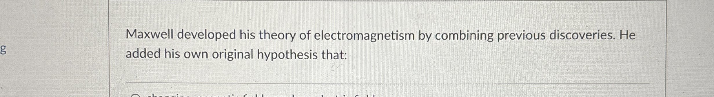 Solved Maxwell developed his theory of electromagnetism by | Chegg.com