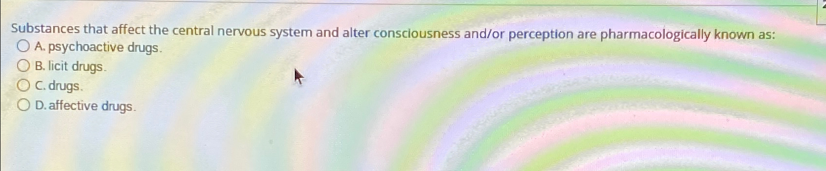 Solved Substances that affect the central nervous system and | Chegg.com