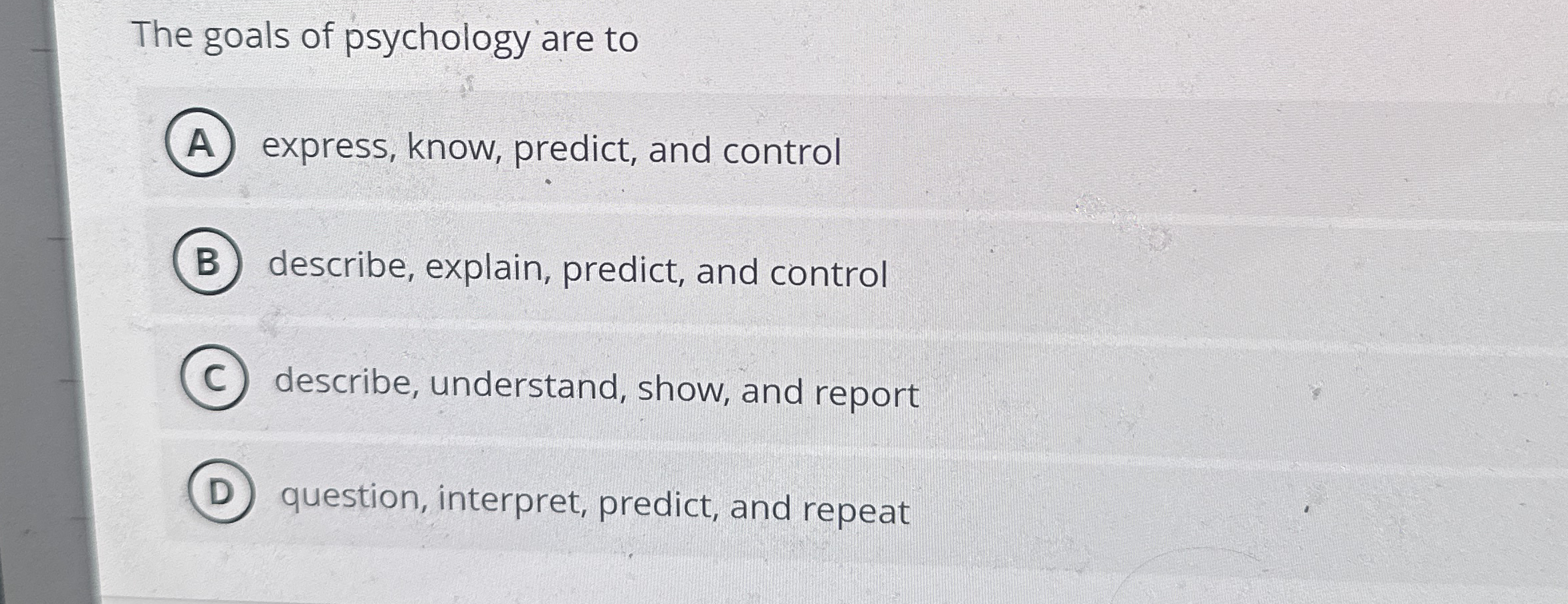 Solved The goals of psychology are toexpress, know, predict, | Chegg.com