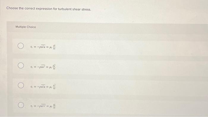 Solved Choose the correct expression for turbulent shear | Chegg.com
