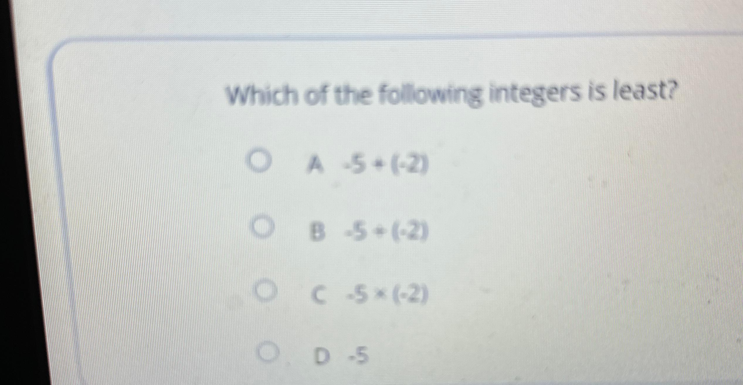 Solved Which of the following integers is least?A -5+(-2)B | Chegg.com