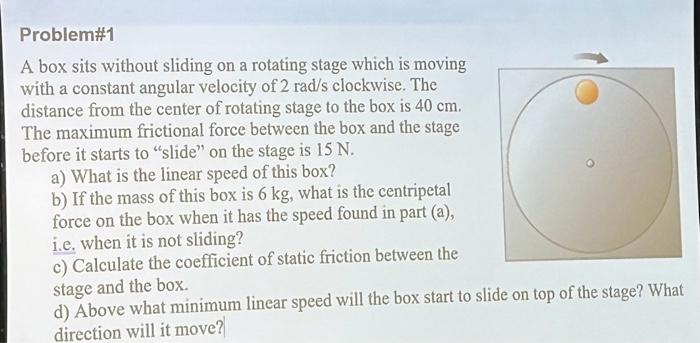 Solved Problem\#1 A box sits without sliding on a rotating | Chegg.com