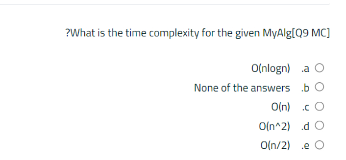 Solved ?What is the time complexity for the given MyAlg[Q9 | Chegg.com