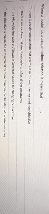 Solved When a model has a unique optimal solution, it means | Chegg.com