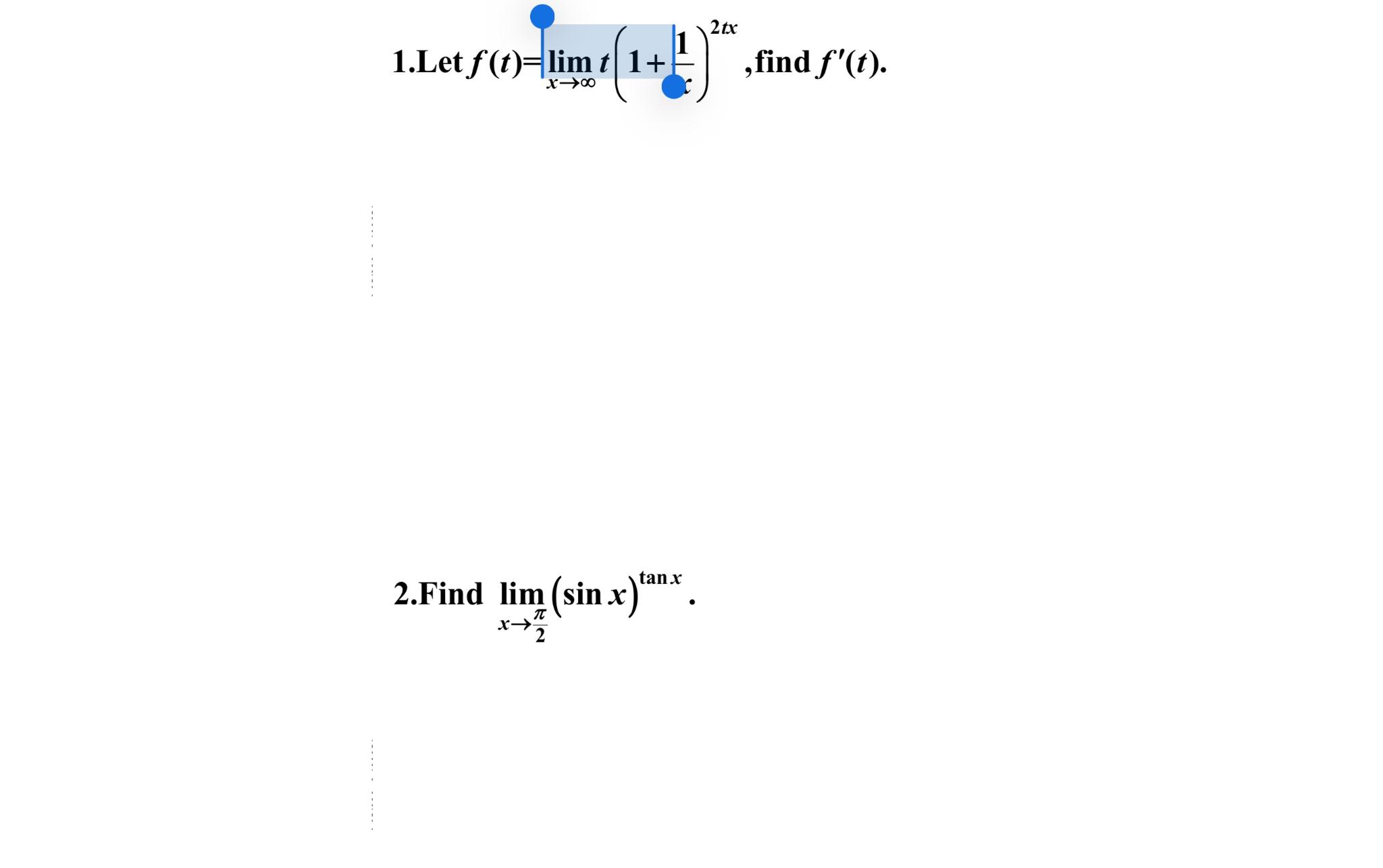 Solved 1.Let f(t)=limx→∞t(1+1t)2tx, ﻿find f'(t).2.Find | Chegg.com