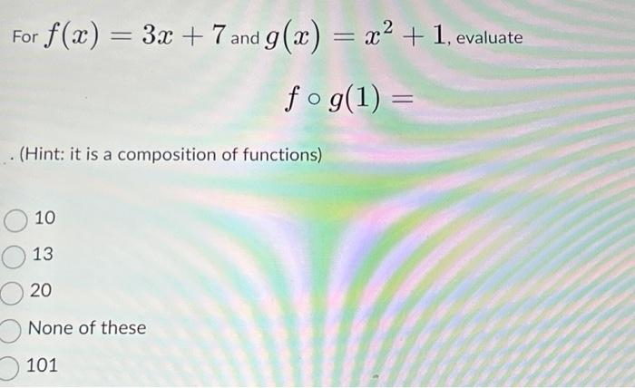 Solved For f(x)=3x+7 and g(x)=x2+1, evaluate f∘g(1)= (Hint: | Chegg.com