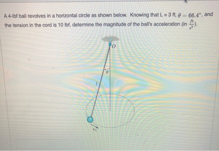 Solved A 4-Ibf ball revolves in a horizontal circle as shown | Chegg.com