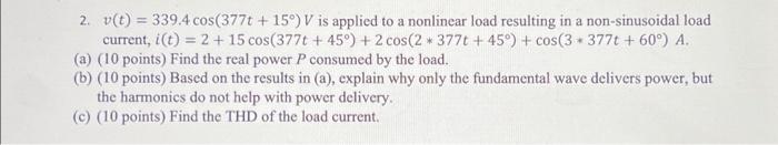[Solved]: 2. v(t)=339.4cos(377t+15)V is applied to a nonlin