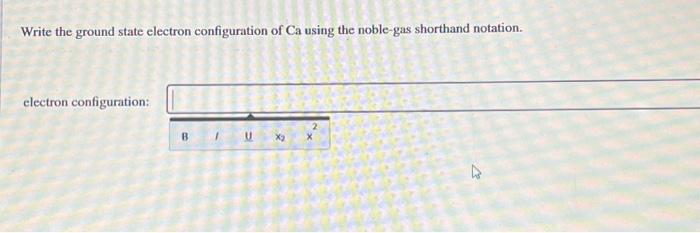 Solved Write The Ground State Electron Configuration Of Ca