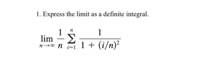 Solved 1. Express the limit as a definite integral. 1 lim Σ | Chegg.com