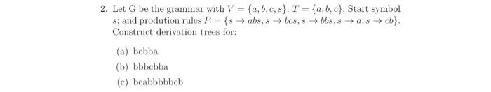Solved 2. Let G be the grammar with V={a,b,c,s};T={a,b,c}; | Chegg.com