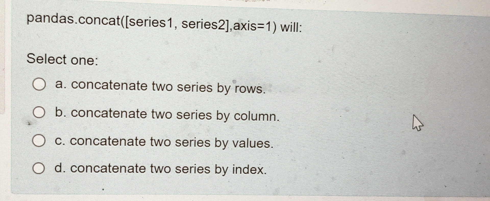 Solved pandas.concat([series1, ﻿series2],axis=1) | Chegg.com