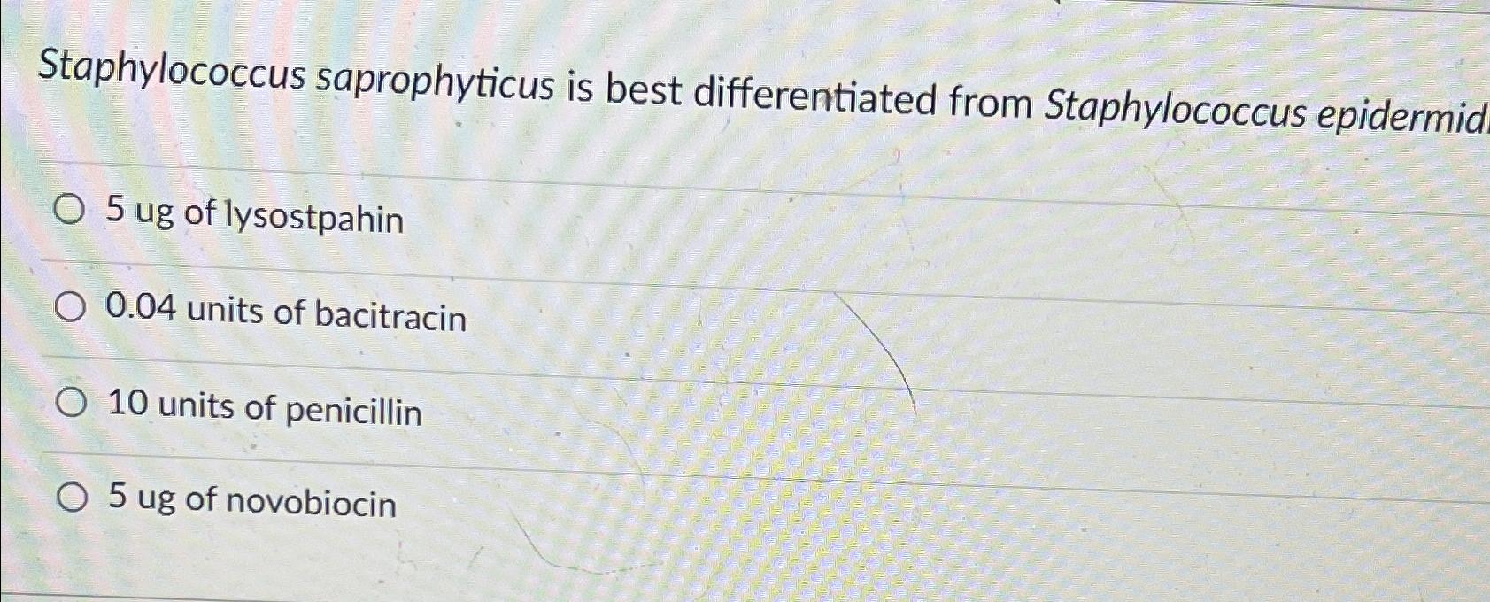 Solved Staphylococcus saprophyticus is best differentiated | Chegg.com
