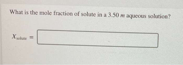 Solved What is the mole fraction of solute in a 3.50 m | Chegg.com