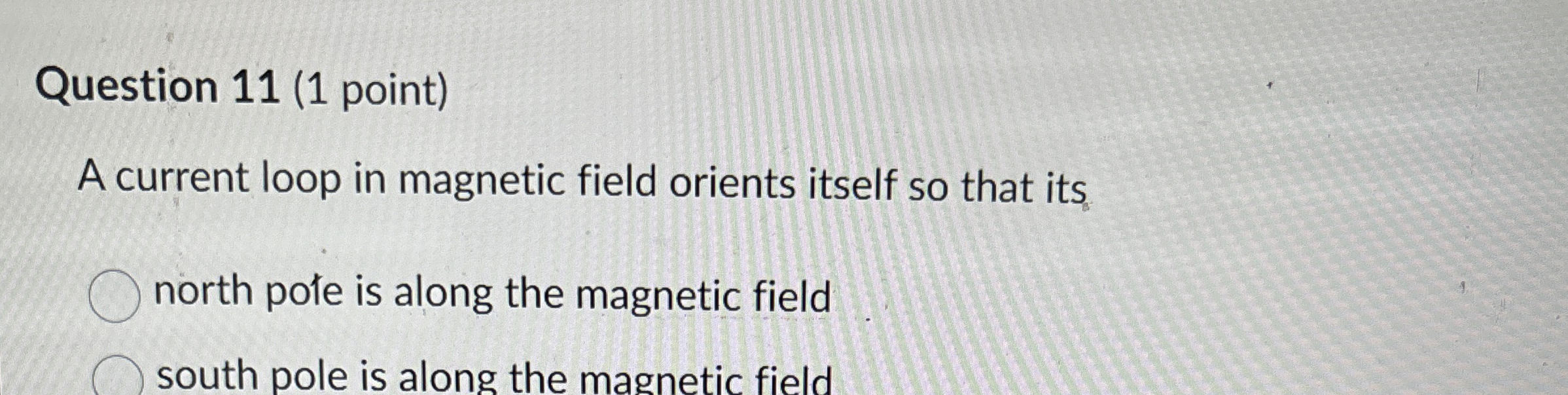 Solved Question 11 (1 ﻿point)A current loop in magnetic | Chegg.com