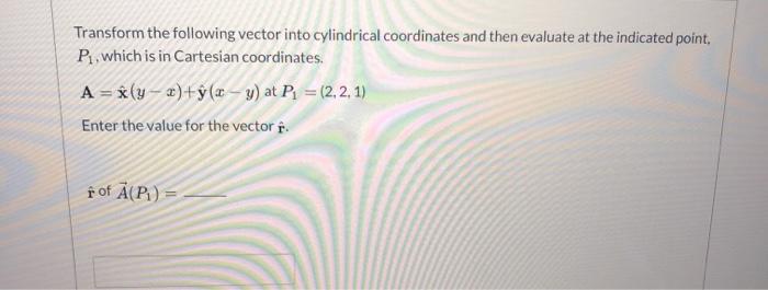 Solved Transform the following vector into cylindrical | Chegg.com