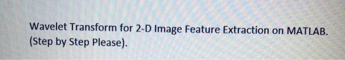 Solved Wavelet Transform for 2-D Image Feature Extraction on | Chegg.com