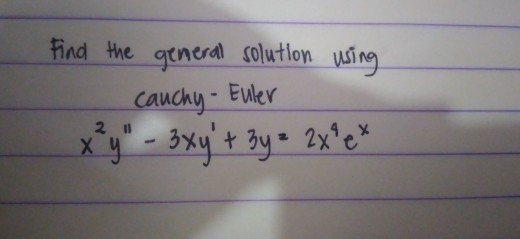 Solved Find the general solution using cauchy euler and show | Chegg.com