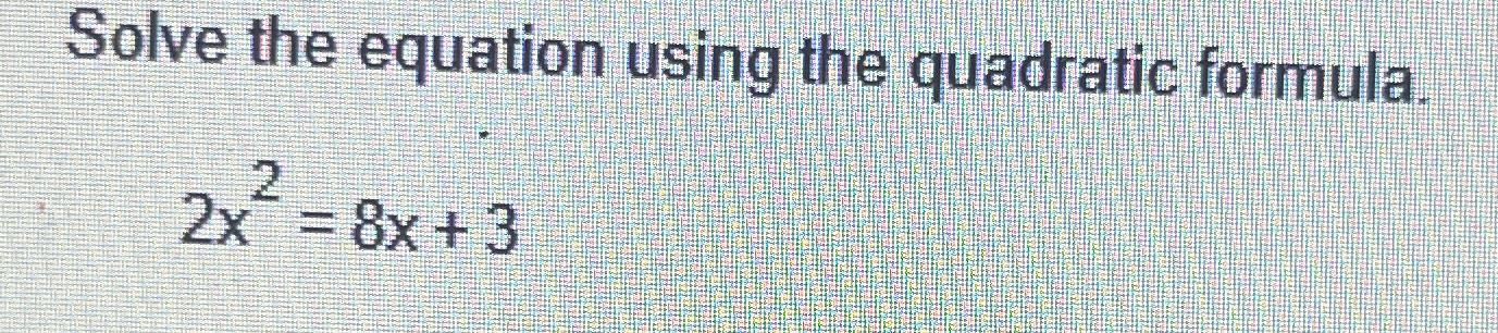 Solved Solve the equation using the quadratic | Chegg.com