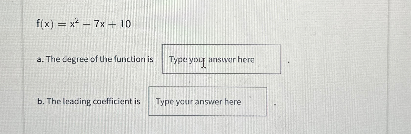 Solved f(x)=x2-7x+10a. ﻿The degree of the function isb. ﻿The | Chegg.com
