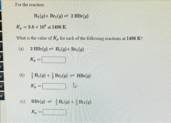 Solved For the reaction: H2(g)+ Br2(g) → 2 HBr(9) K, = 3.6 x | Chegg.com