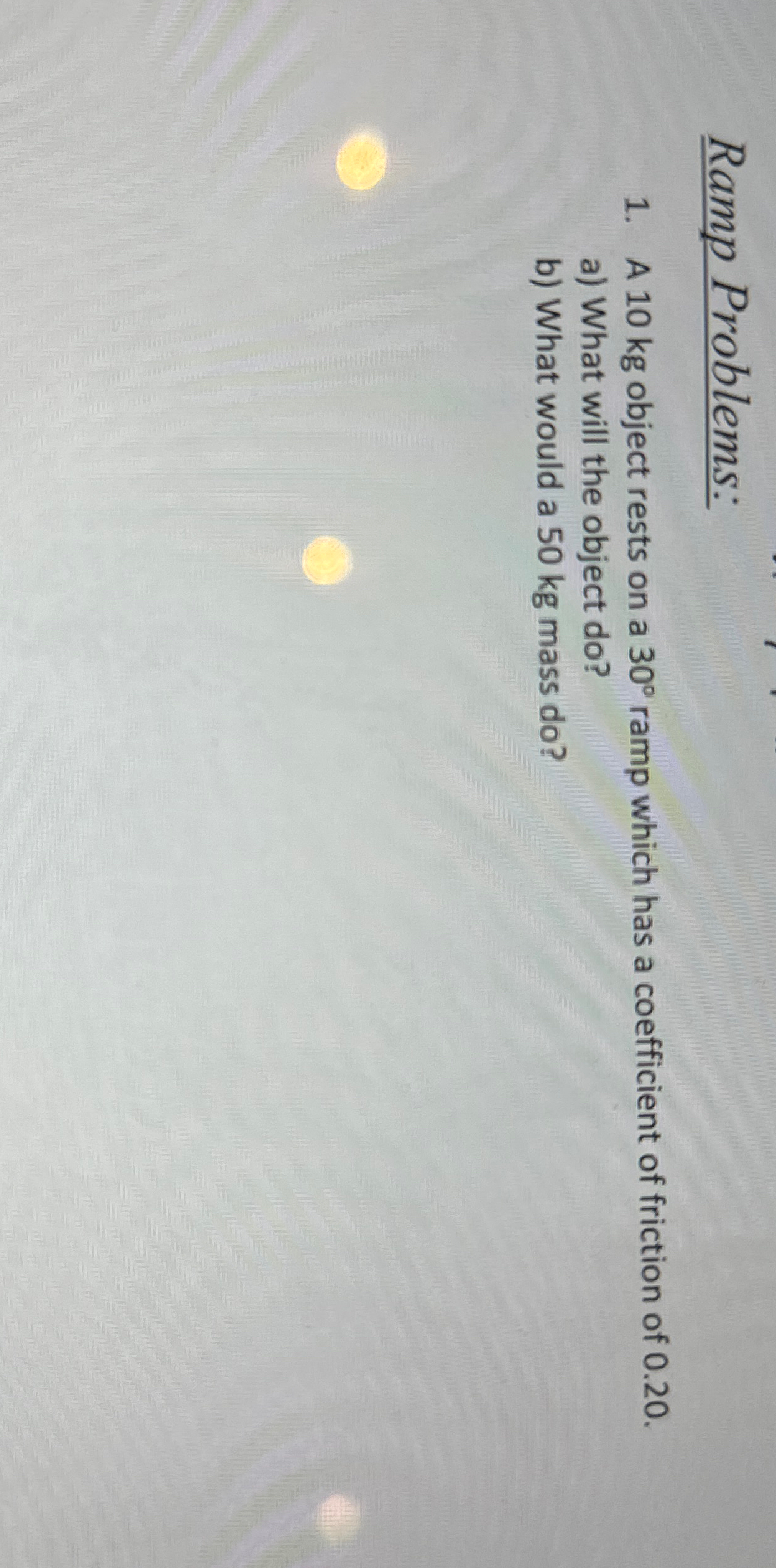 Solved Ramp Problems:A 10kg ﻿object rests on a 30° ﻿ramp | Chegg.com