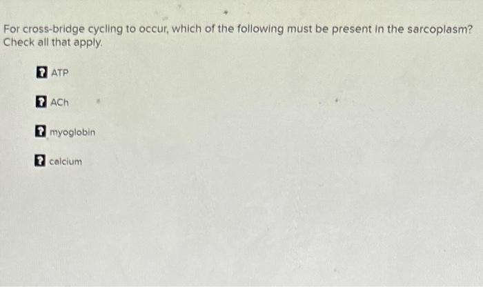 Solved For cross-bridge cycling to occur, which of the | Chegg.com