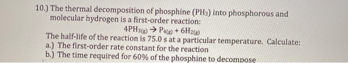 Solved 10.) The thermal decomposition of phosphine (PH3) | Chegg.com
