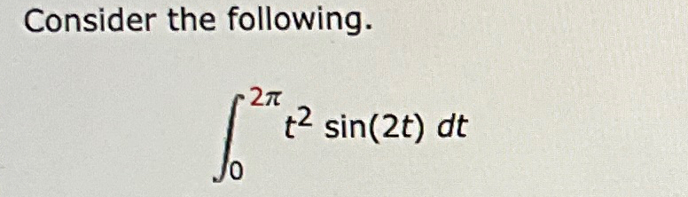 Solved Consider the following.∫02πt2sin(2t)dt | Chegg.com