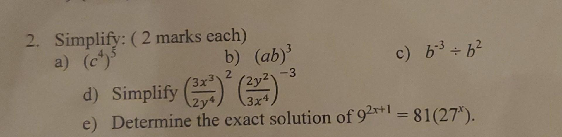 Solved 2. Simplify: ( 2 marks each) a) (c4)5 b) (ab)3 c) | Chegg.com