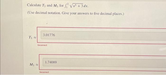 Solved Calculate T5 and M5 for ∫12x5+3dx. (Use decimal | Chegg.com